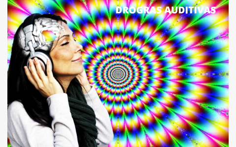 DROGAS AUDITIVAS by Manuela Bustamante on Prezi