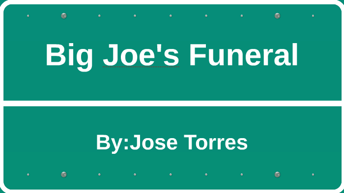 Big Joe's Funeral by Jose Torres on Prezi