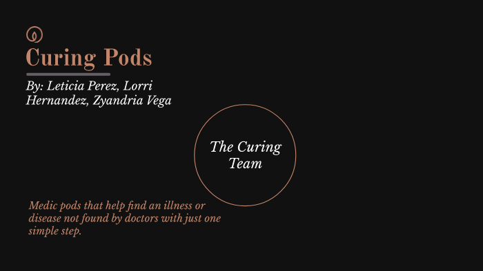 Curing Pods by Zyandria Vega on Prezi