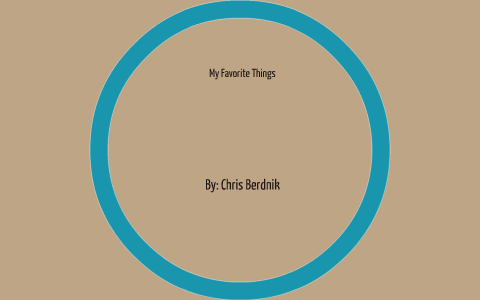 My Favorite Things by Chris Berdnik on Prezi