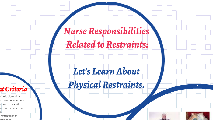 Nurse Responsibilities Related to Restraints by Sarah Portillo on Prezi