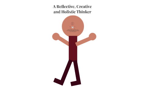 A Reflective, Creative and Holistic Thinker by Eaunice Rose on Prezi
