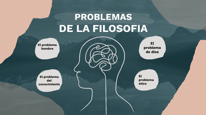 PROBLEMAS DE LA FILOSOFIA by ODETTE ALEJANDRA FLORES PEREZ on Prezi