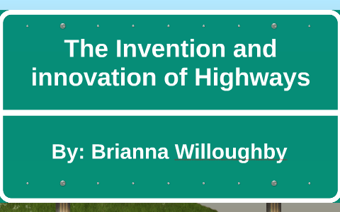The Invention and innovation of Highways by Brianna Willoughby on Prezi