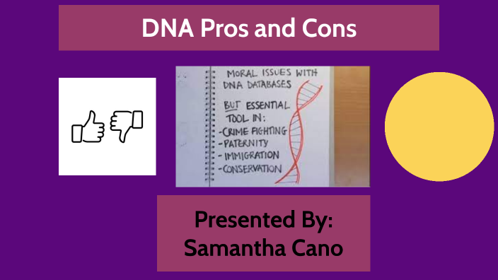 DNA Pros and Cons by samantha cano on Prezi