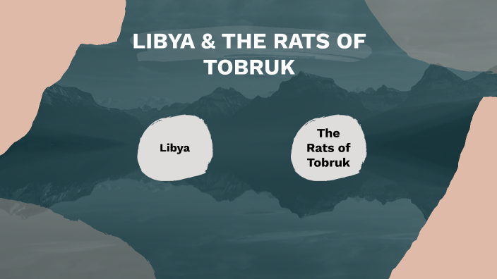 Libya & The rats of Tobruk by Hardi Patel on Prezi