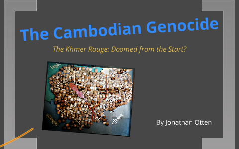 Cambodian Genocide by Jonathan Otten on Prezi