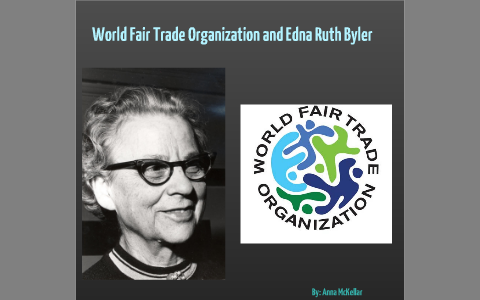World Fair Trade Organization / Edna Ruth Byler by ANNA MCKELLAR on Prezi