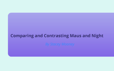 Comparing and Contrasting Maus and Night by Stacey Mooney on Prezi
