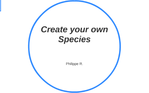 Create your own Species by Philippe R on Prezi
