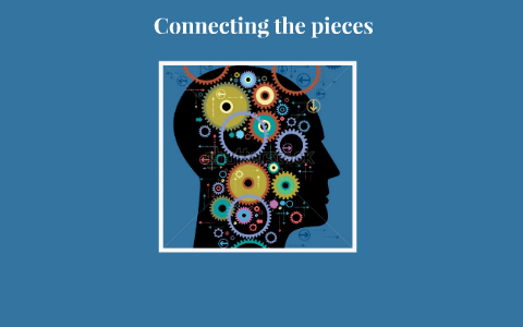 Connecting the pieces by on Prezi