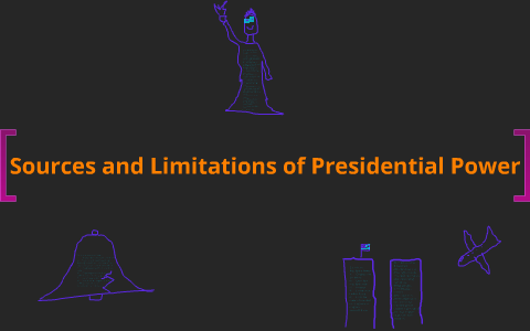 Sources and Limitations of Presidential Power by Brandon Morin on Prezi