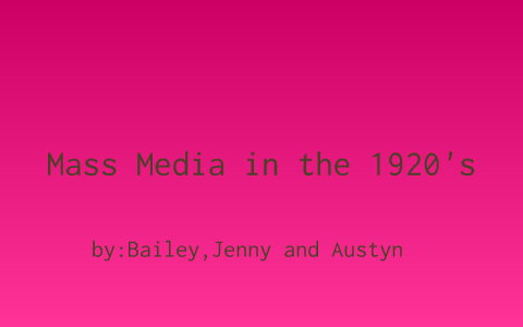 Mass Media in the 1920's by Austyn Walker on Prezi