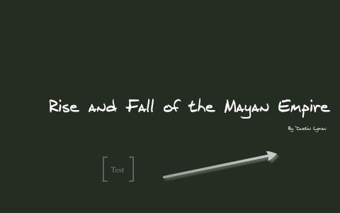 Rise and Fall of the Mayan Empire by Dustin Lyman on Prezi