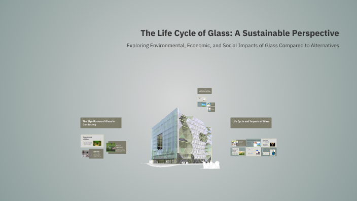 The Life Cycle of Glass: A Sustainable Perspective by Mod DaBoss on Prezi