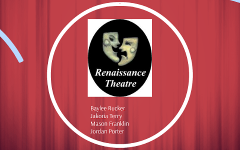 Renaissance Theatre by Baylee Rucker on Prezi