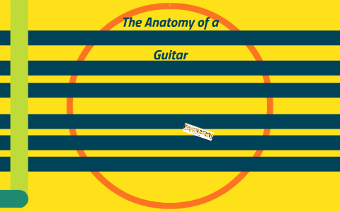 The Anatomy of a Guitar by Gwenyth Aggeler on Prezi