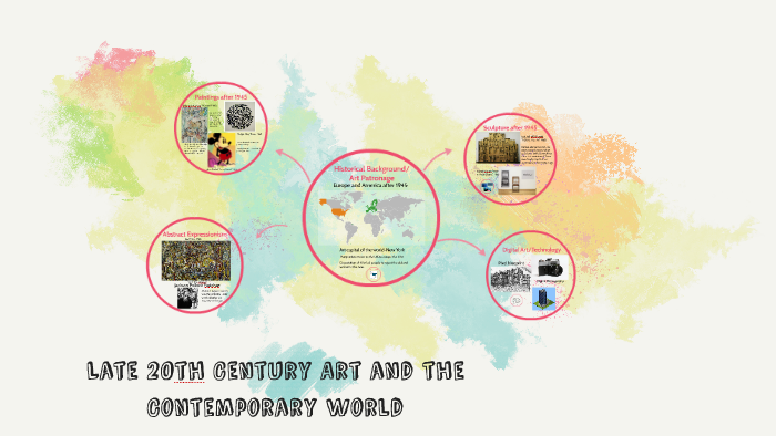 Late 20th Century Art and the Contemporary World by Adela Gonzales on Prezi