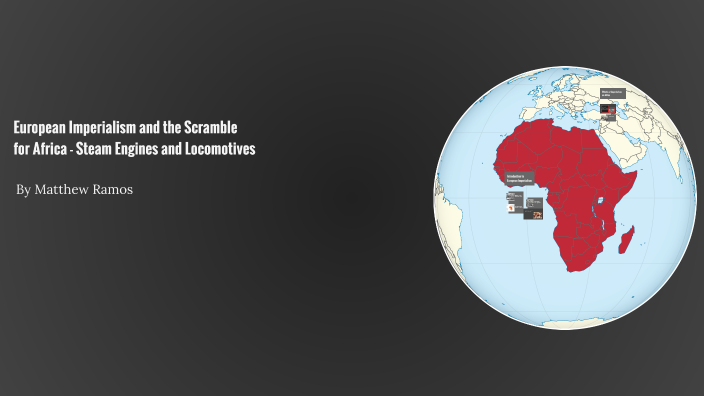 European Imperialism and the Scramble for Africa by Matthew Ramos on Prezi