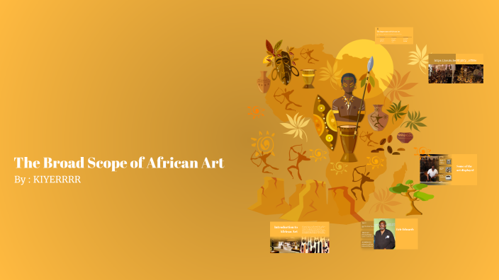The Broad Scope of African Art by Kiyah Edwards on Prezi