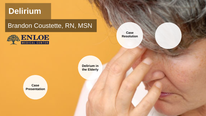 Delirium in the geriatric ED patient by Brandon Coustette on Prezi
