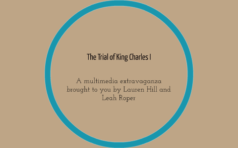 The Trial of King Charles I by Leah Roper on Prezi