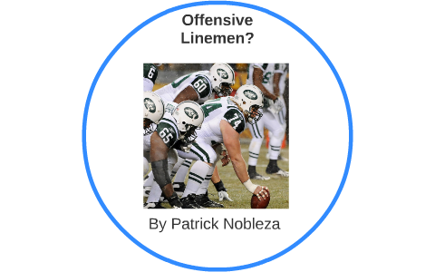 The Life of an Offensive Lineman by Patrick Nobleza on Prezi