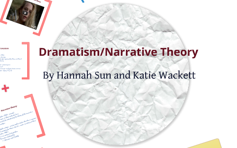 Dramatism/ Narrative Theory by Katie Wackett on Prezi