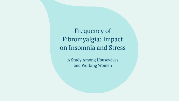 Frequency of Fibromyalgia: Impact on Insomnia and Stress by Dua Shahid ...