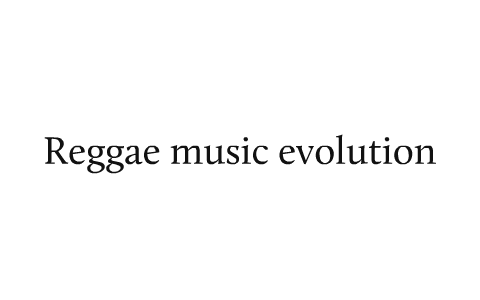 Evolution of Reggae music by Anthony Cox on Prezi