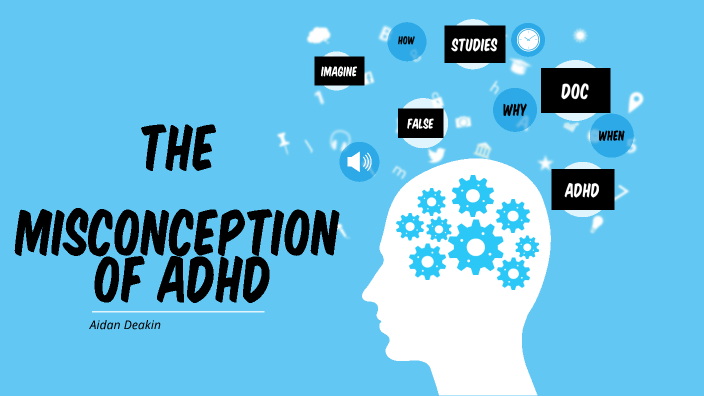 The misconception of ADHD by Aidan Deakins on Prezi