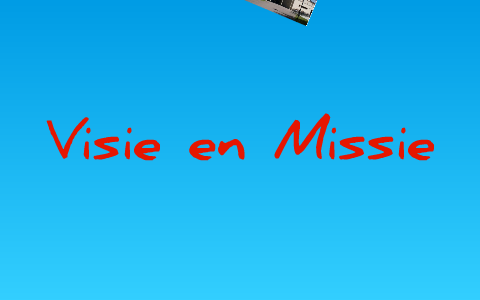 Visie en Missie by Swier Garst on Prezi
