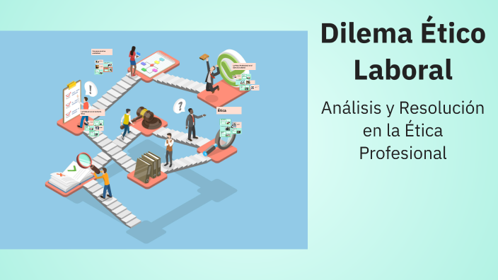 Dilema Ético Laboral by Claudia Perez Guadarrama on Prezi