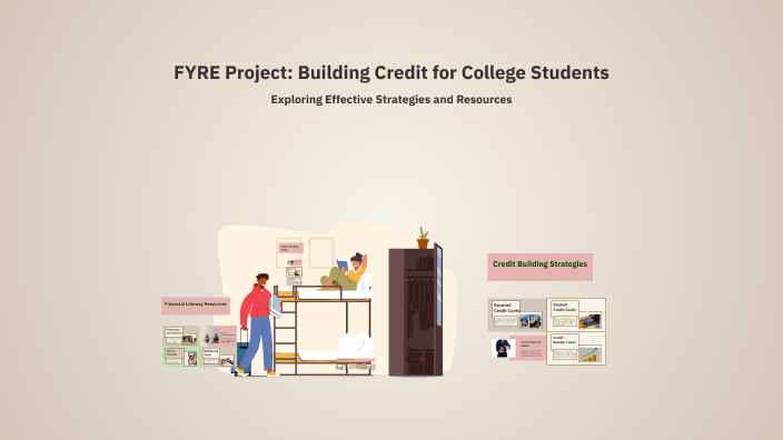 FYRE Project: Building Credit for College Students by Erica Huang on Prezi