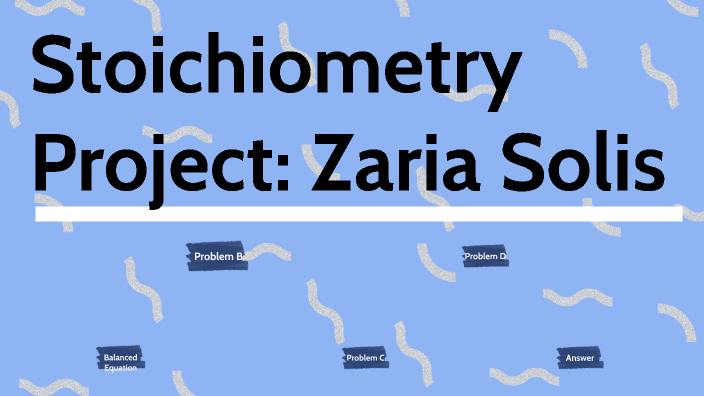Stoichiometry Project by ZARIA SOLIS on Prezi