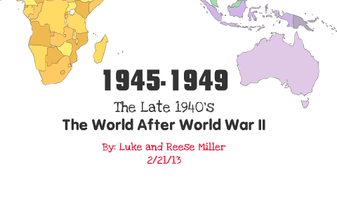 The Late 1940's: The World After World War II by Christine Miller on Prezi