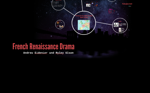 French Renaissance Drama by Ryley Olson on Prezi