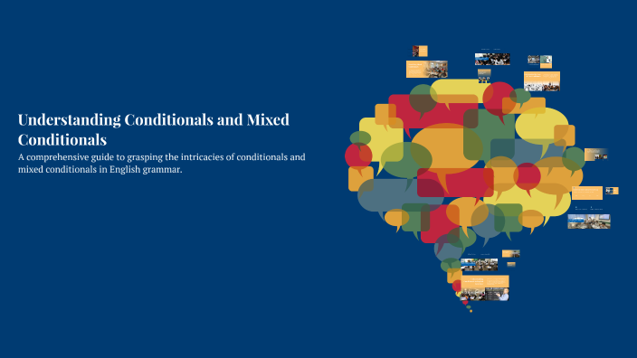 Understanding Conditionals and Mixed Conditionals by Edna Cisneros on Prezi