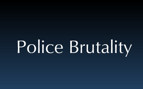 Police Brutality by Gregory Saathoff on Prezi
