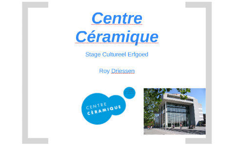 Centre Céramique by Roy Driessen on Prezi