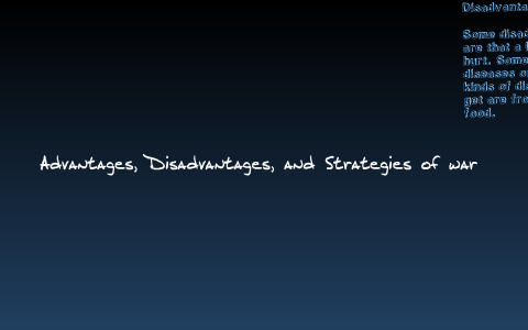 Advantages, Disadvantages, and strategies of war by Abigail and ...