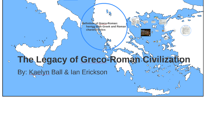 The Legacy of Greco-Roman Civilization by ian erickson on Prezi