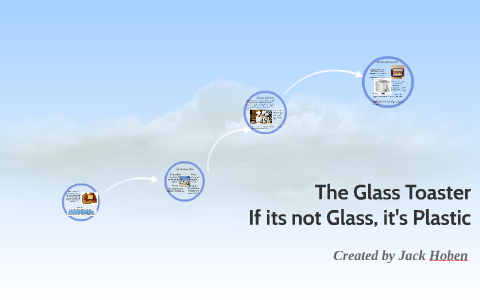 The Glass Toaster by John Hoben on Prezi