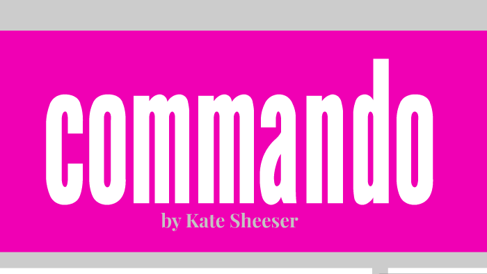 COMMANDO by Kate Sheeser on Prezi