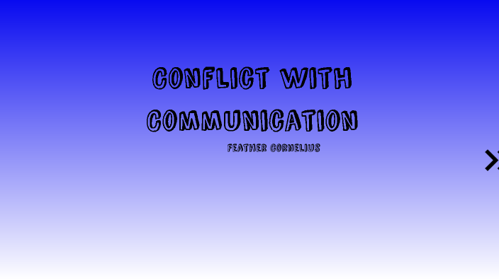 Conflict with Communication by Feather Cornelius on Prezi