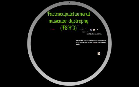 Facioscapulohumeral muscular dystrophy (FSHD) by Katie Milam on Prezi