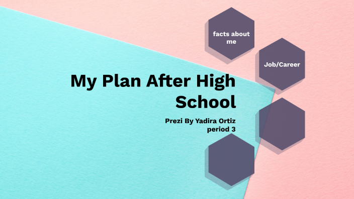 my plan after high school by yadira ortiz on Prezi