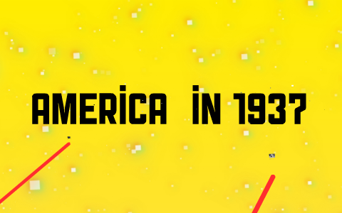 America in 1937 by Nick Manzini on Prezi