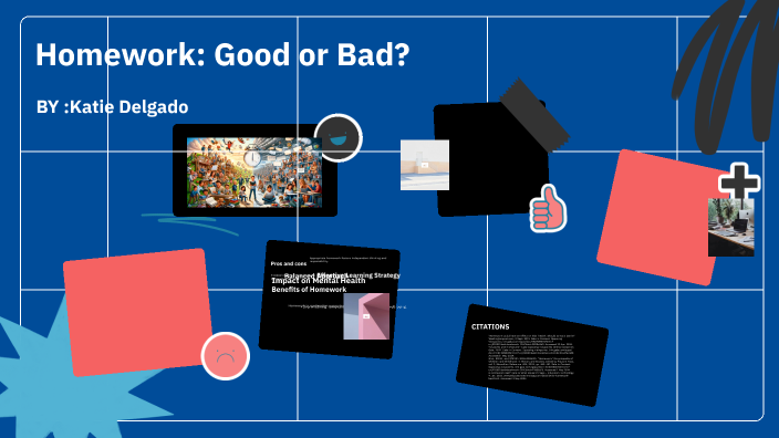 Homework: Good or Bad? by Katie Delgado on Prezi
