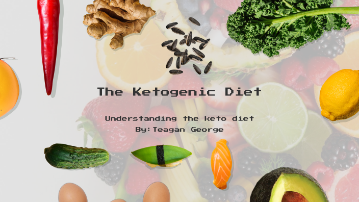 The Ketogenic Diet by Teagan George on Prezi